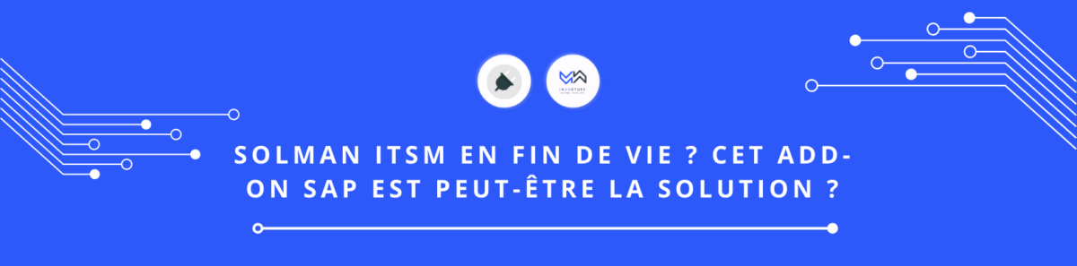 SolMan ITSM en fin de vie ? Cet add-on SAP est peut-être la solution ...
